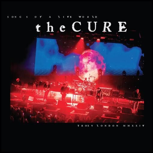 THE CURE - Songs Of A Live World : Troxy London Mmxxiv - The Cure